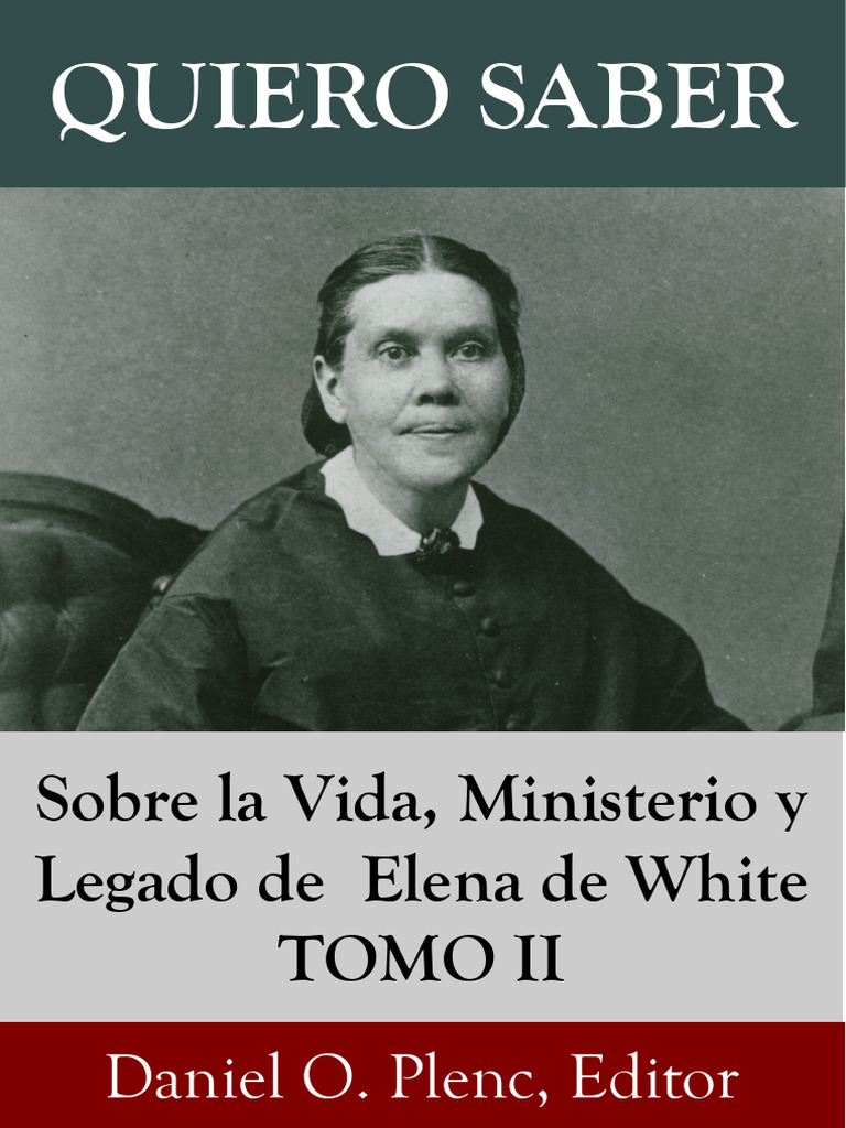 QUIERO SABER SOBRE LA VIDAD MINSTERIO Y LEGADO DE ELENA DE WHITE TOMO ...
