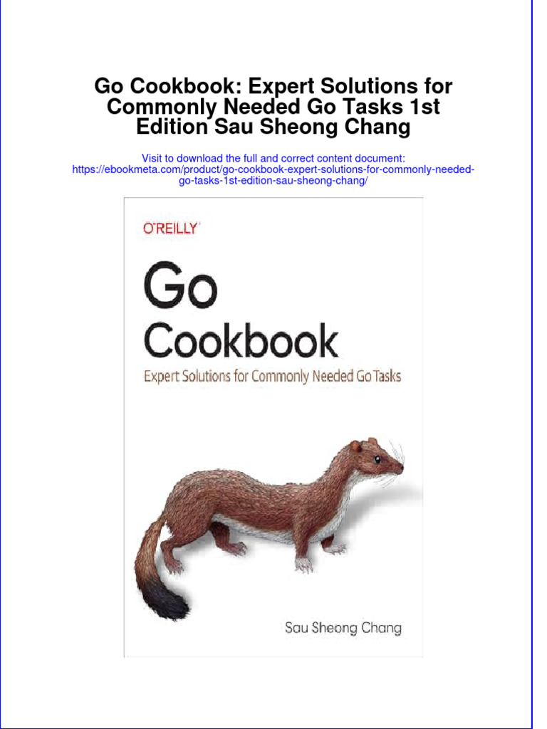 Go Cookbook: Expert Solutions For Commonly Needed Go Tasks 1st Edition Sau Sheong Chang | PDF