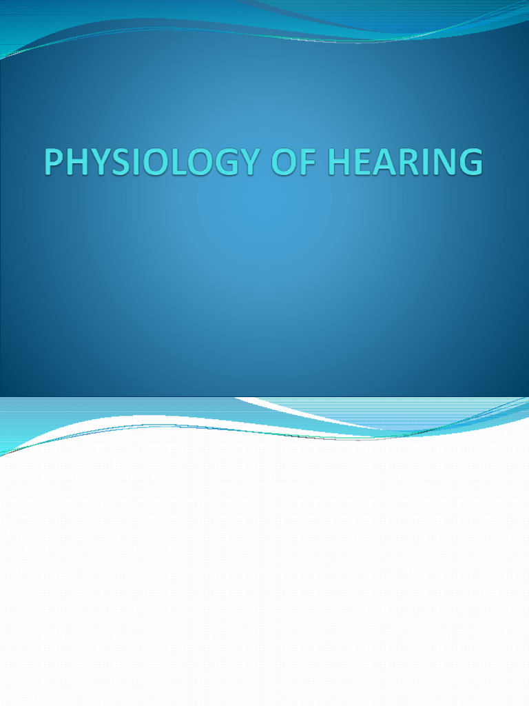 PHYSIOLOGY OF HEARING | PDF | Auditory System | Ear