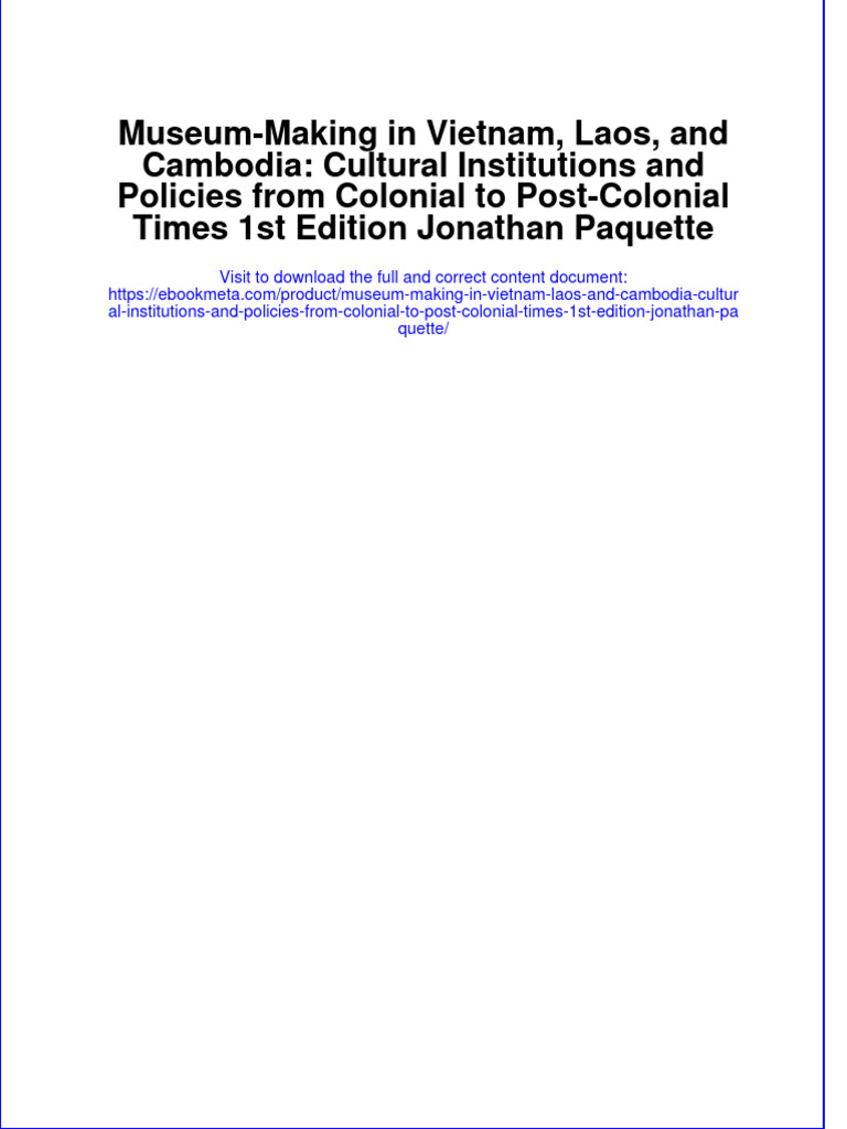 Museum-Making in Vietnam, Laos, and Cambodia: Cultural Institutions and Policies From Colonial ...