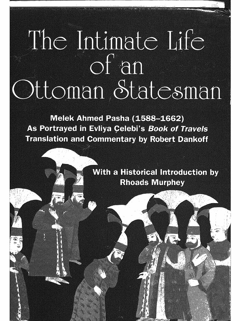 The Intimate Life of An Ottoman Statesman Melek Ahmed Pasha (1588-1662 ...