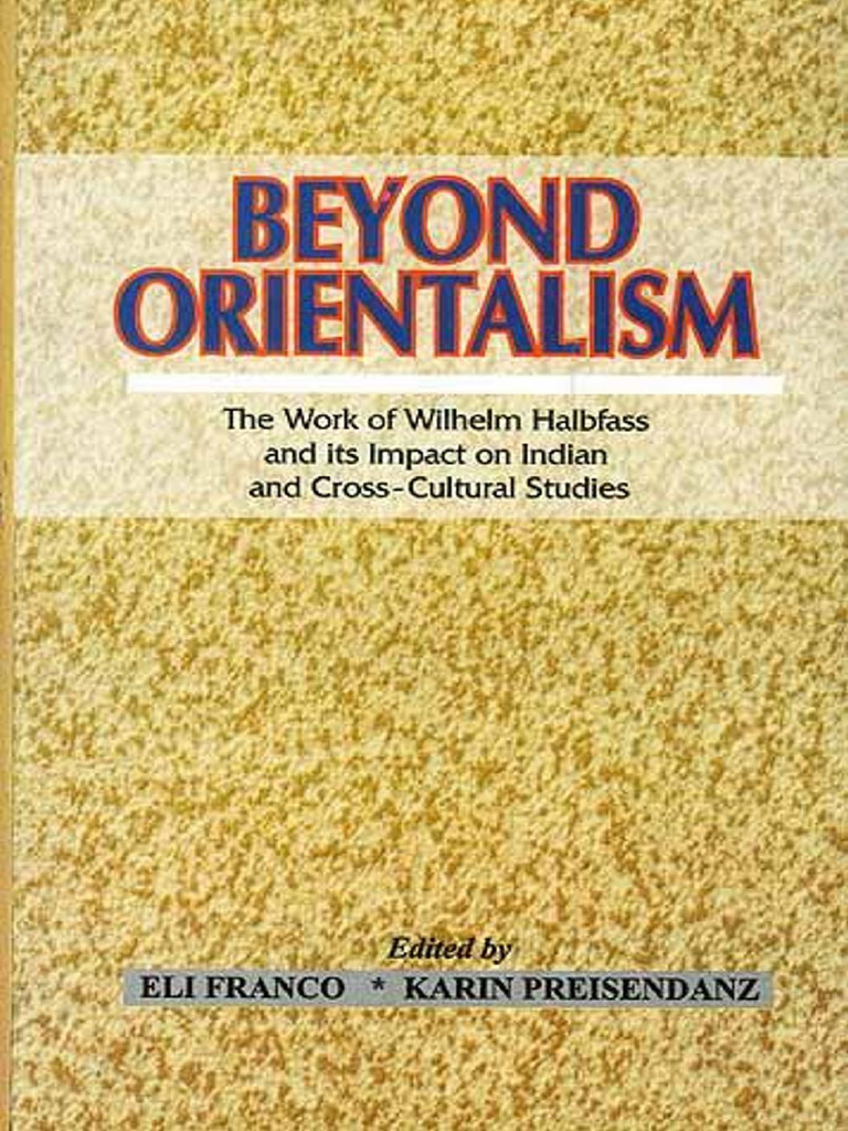 Eli Franco, Karin Preisendanz (Eds) - Beyond Orientalism - The Work of Wilhelm Halbfass and Its ...