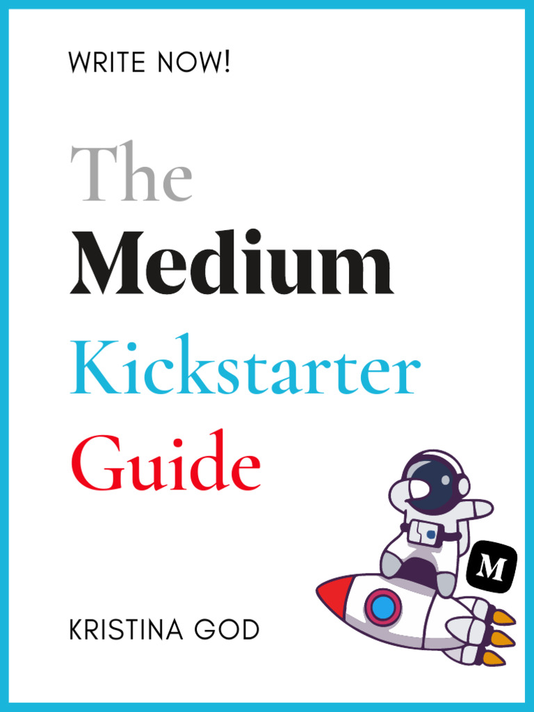 2023 - The Medium Kickstarter Guide - by Kristina God | PDF | Expert