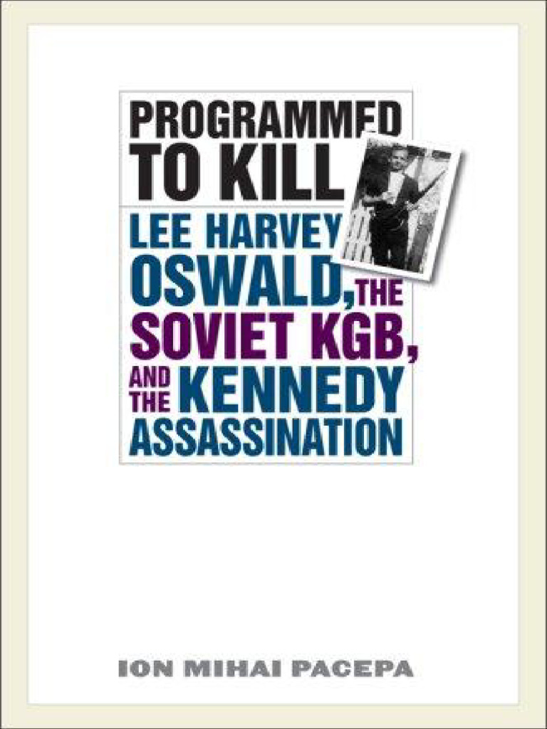 Programmed To Kill - Lee Harvey Oswald, The Soviet KGB, and - Ion Mihai Pacepa | PDF