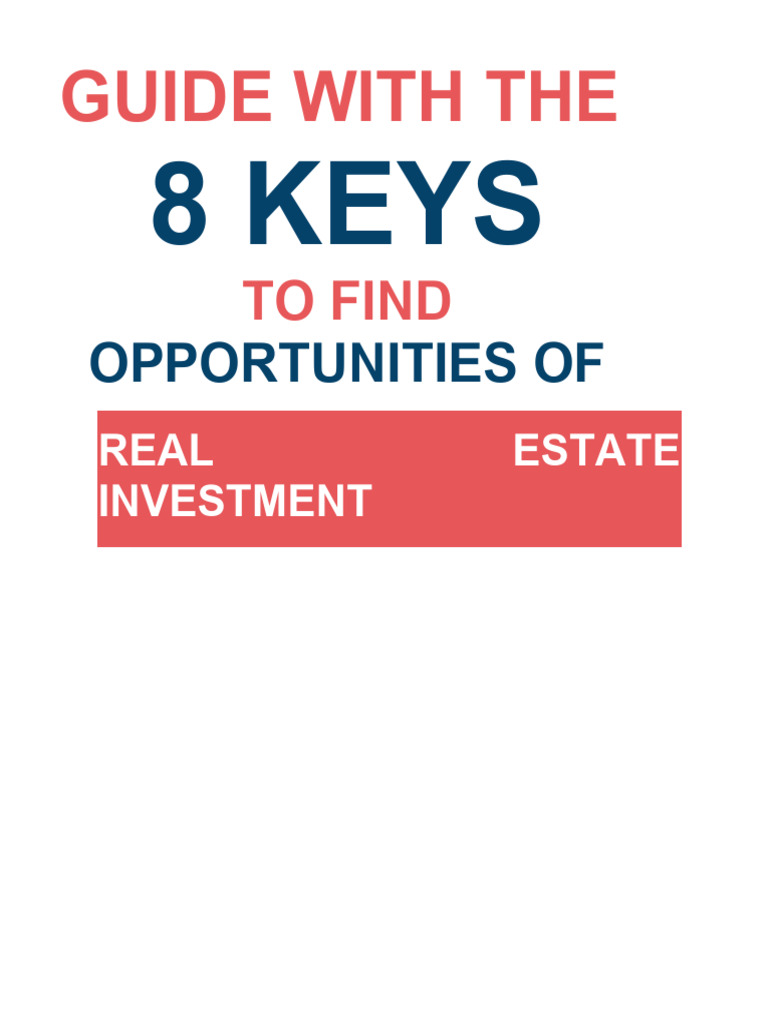 GUIDE WITH THE 8 KEYS To Finding REAL ESTATE INVESTMENT OPPORTUNITIES ...