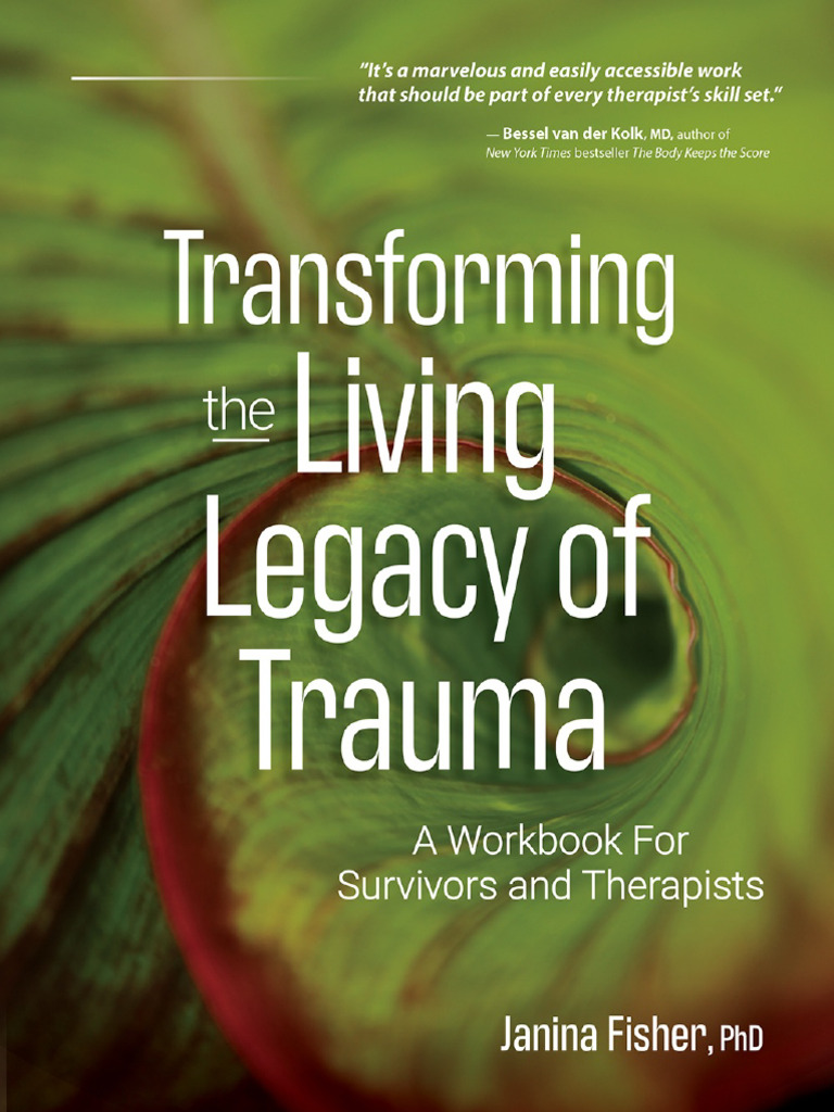 Transforming The Living Legacy of Trauma A Workbook For Survivors and ...