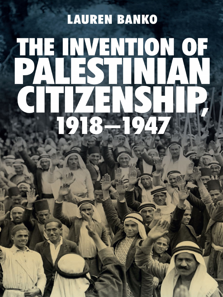 The Invention of Palestinian Citizenship, 1918-1947 | PDF | Mandatory ...
