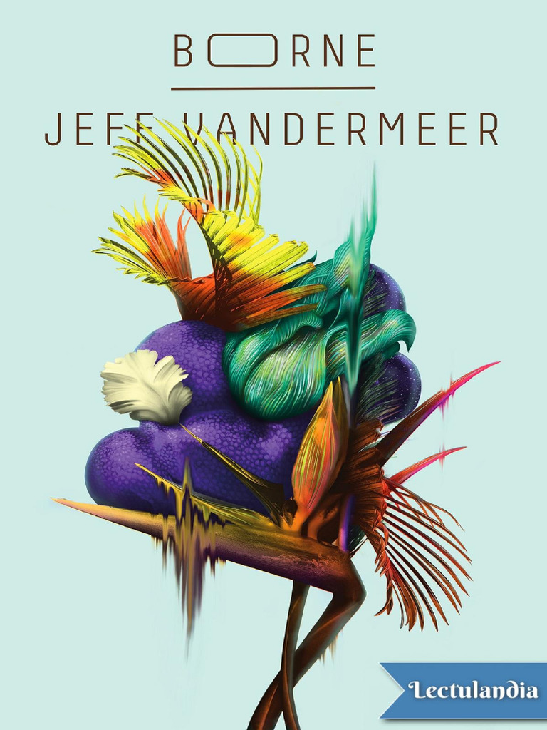 Borne - Jeff VanderMeer | PDF | Libros para adolescentes | Clásicos