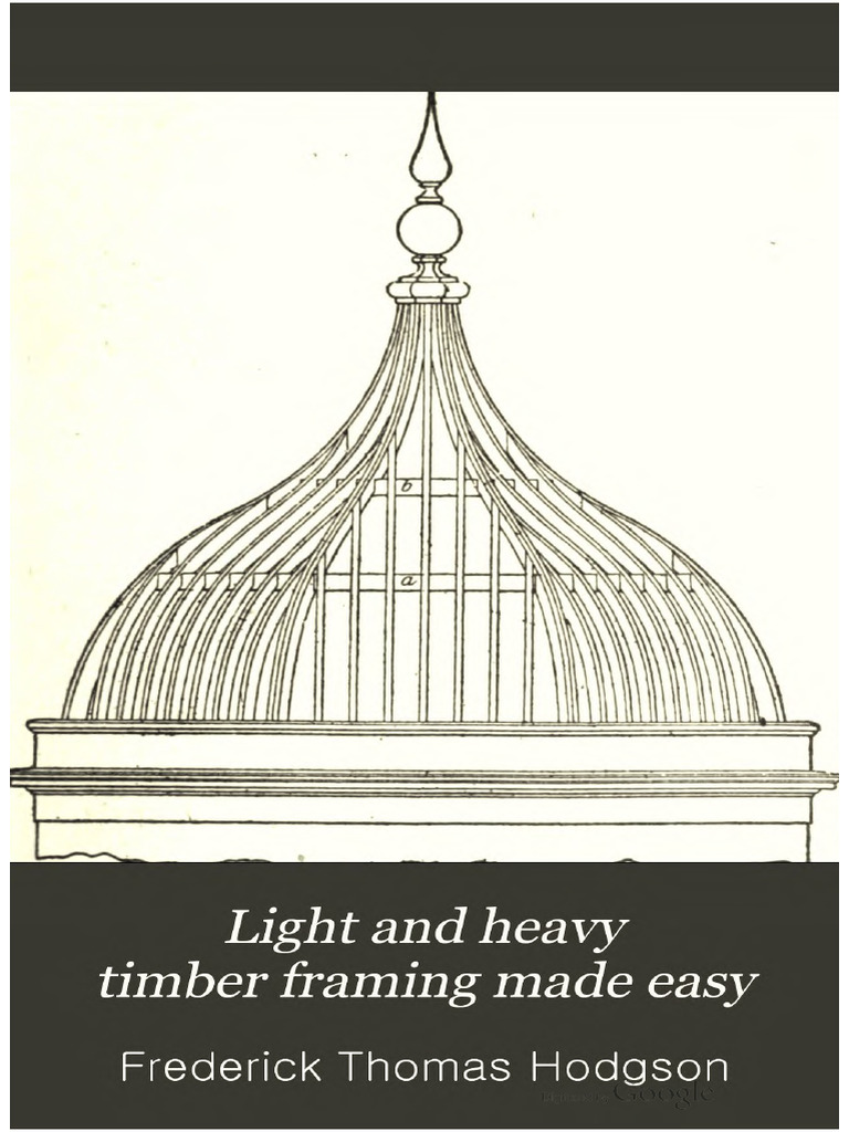 Light and Heavy Timber Framing Made Easy 1909 | PDF