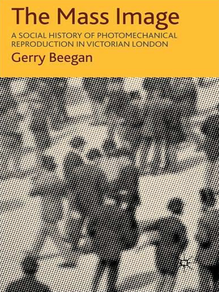 Gerry Beegan - The Mass Image - A Social History of Photomechanical ...
