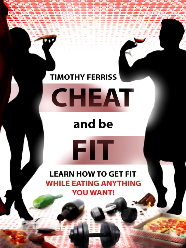 Cheat and Be Fit Learn How To Get Fit While Eating Anything You Like (Ferris, Timothy) (Z ...