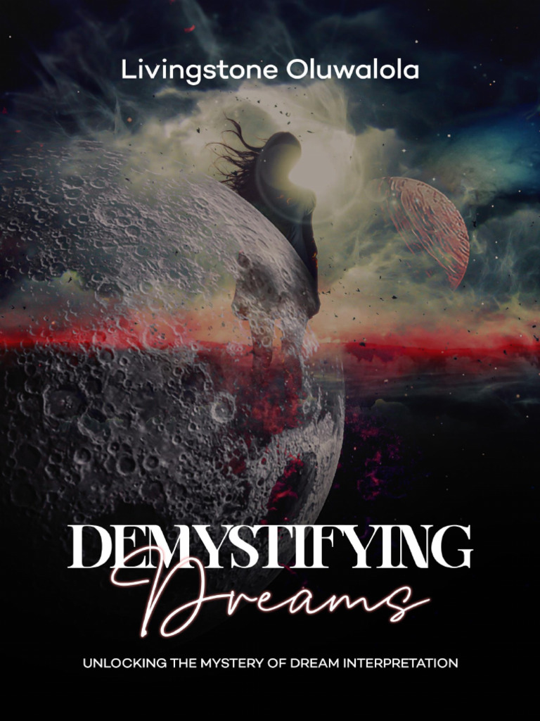 Demystifying Dreams | PDF | Dream | Religious Belief And Doctrine Demystifying Dreams | PDF | Dream | Religious Belief And Doctrine