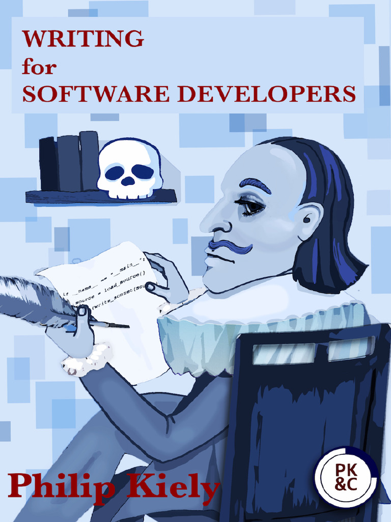 Writing For Software Developers - Philip Kiely - 2020 - PK&C - 9781735056401 - Anna's Archive ...