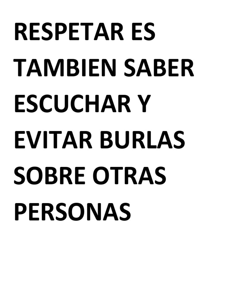 RESPETAR ES TAMBIEN SABER ESCUCHAR Y EVITAR BURLAS SOBRE OTRAS PERSONAS ...
