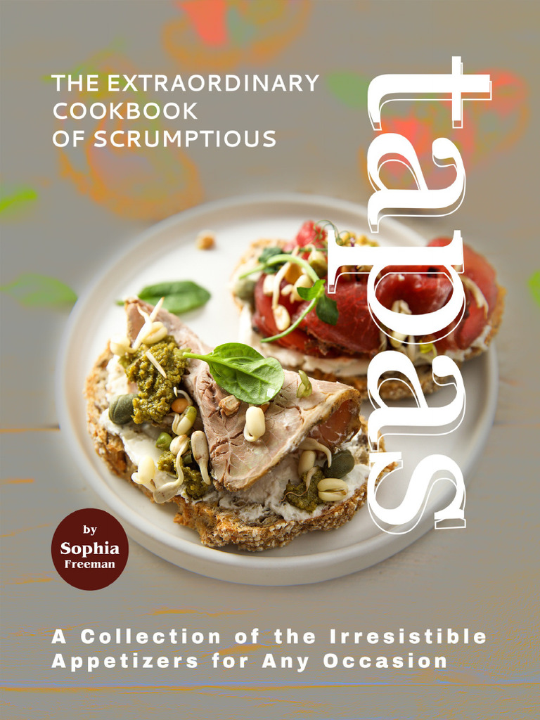 The Extraordinary Cookbook of Scrumptious Tapas - A Collection of The ...
