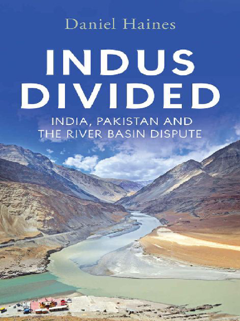Indus Divided India, Pakistan and The River Basin Dispute by Daniel ...