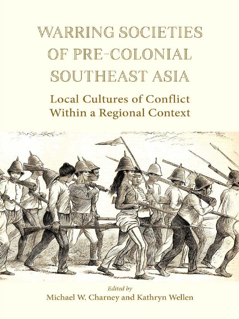 Warring Societies of Pre-Colonial Southeast Asia Local Cultures of Conflict Within A Regional ...