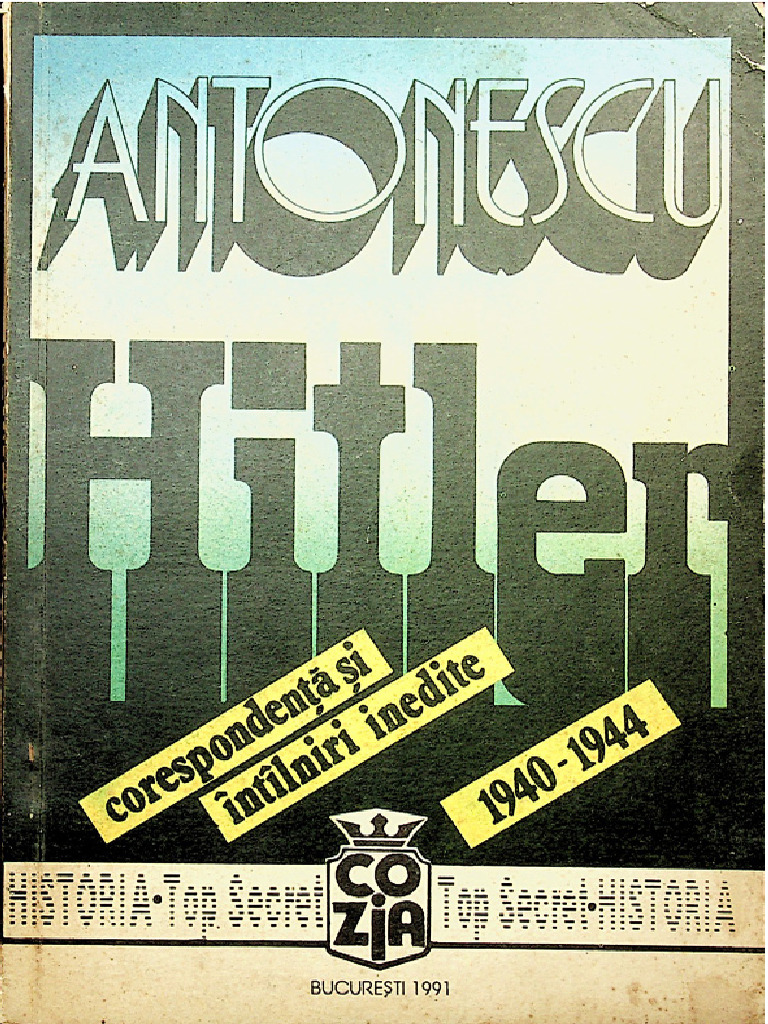 Antonescu-Hitler - Corespondenta Si Intalniri Inedite 1940-1944 (BW ...