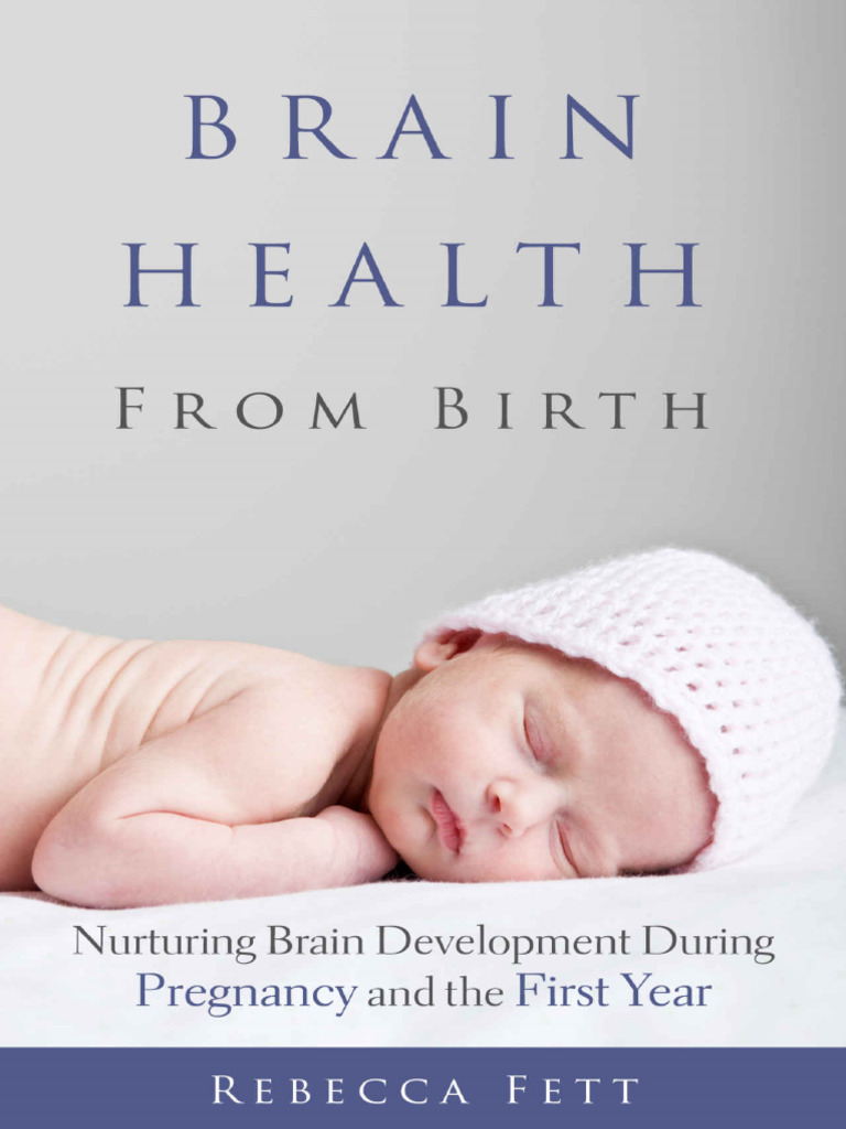 Brain Health From Birth Nurturing Brain Development During Pregnancy and The First Year It ...
