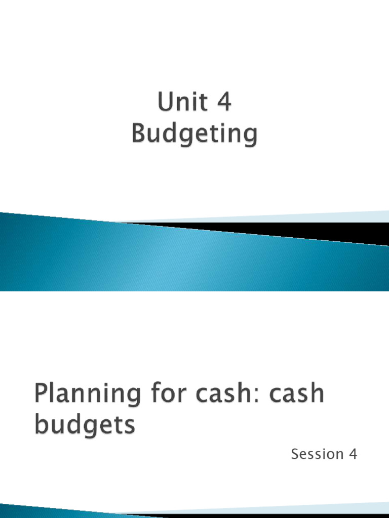 Unit 4 Sessions 4, 5 | PDF | Cash | Management Accounting