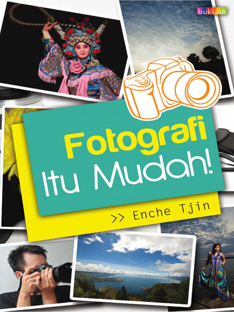 Fotografi Itu Mudah! 100 Plus Tips & Trik Dunia Fotografi Enche | PDF