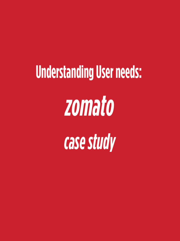 Understanding User Needs Zomato Case Study 1718475189 | PDF | Career & Growth | Business
