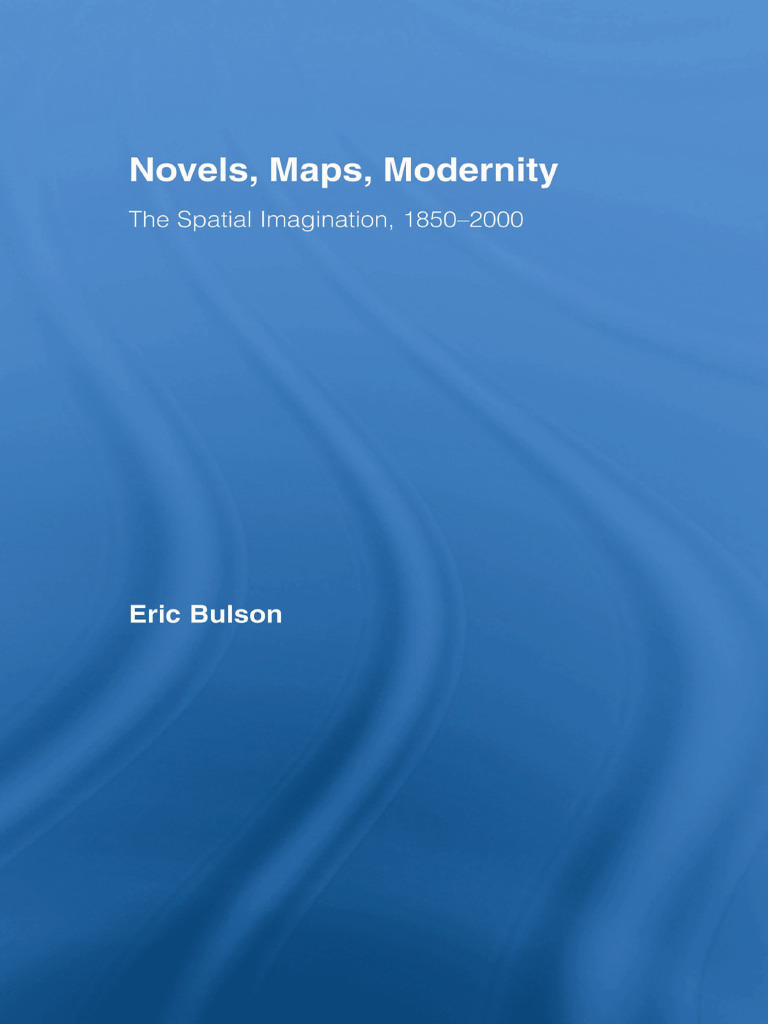 William E. Cain, Eric Bulson - Novels, Maps, Modernity - The Spatial ...