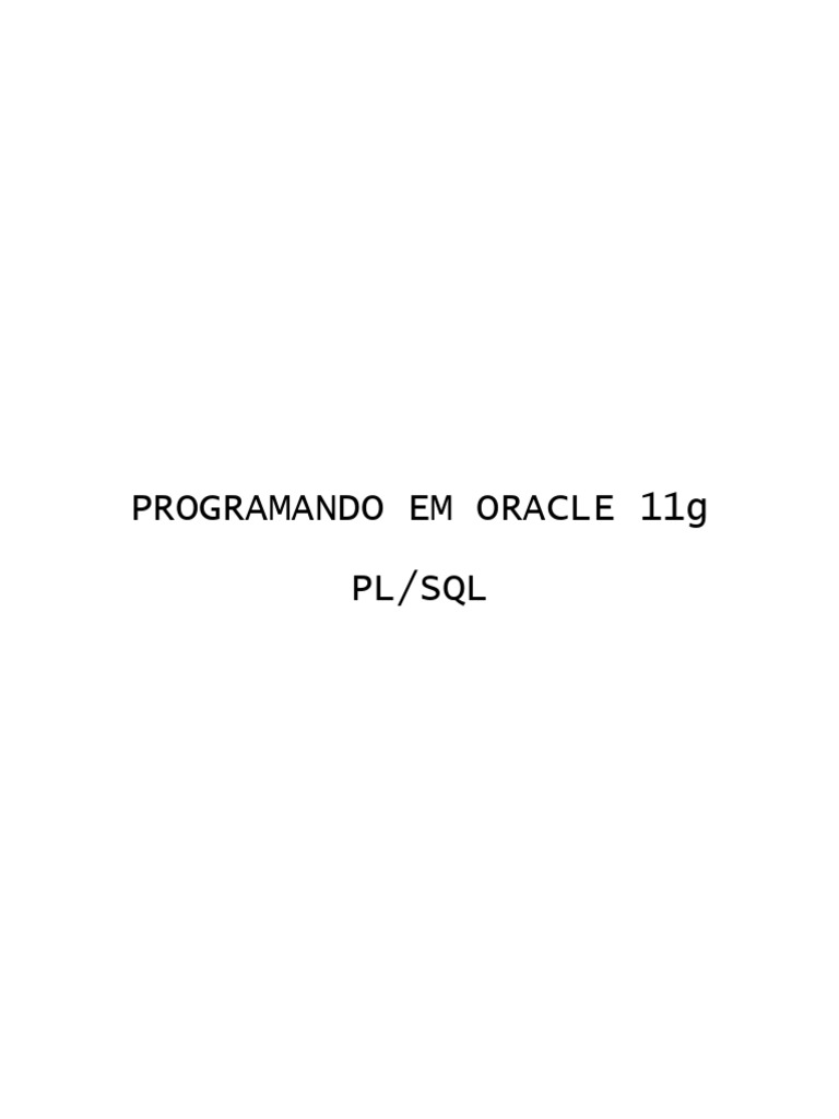 Programando em Oracle 11G PL SQL | PDF | PL/SQL | SQL Programando em Oracle 11G PL SQL | PDF | PL/SQL | SQL