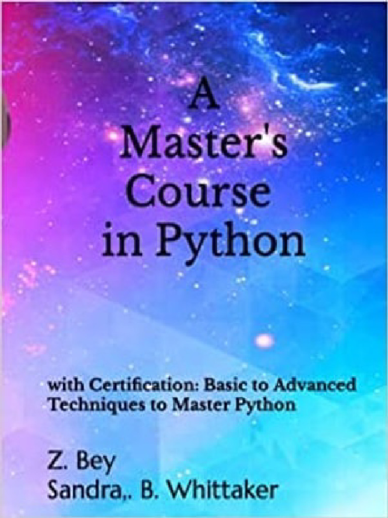 Bey Z., Whittaker S. B. - A Masters Course in Python With Certification ...