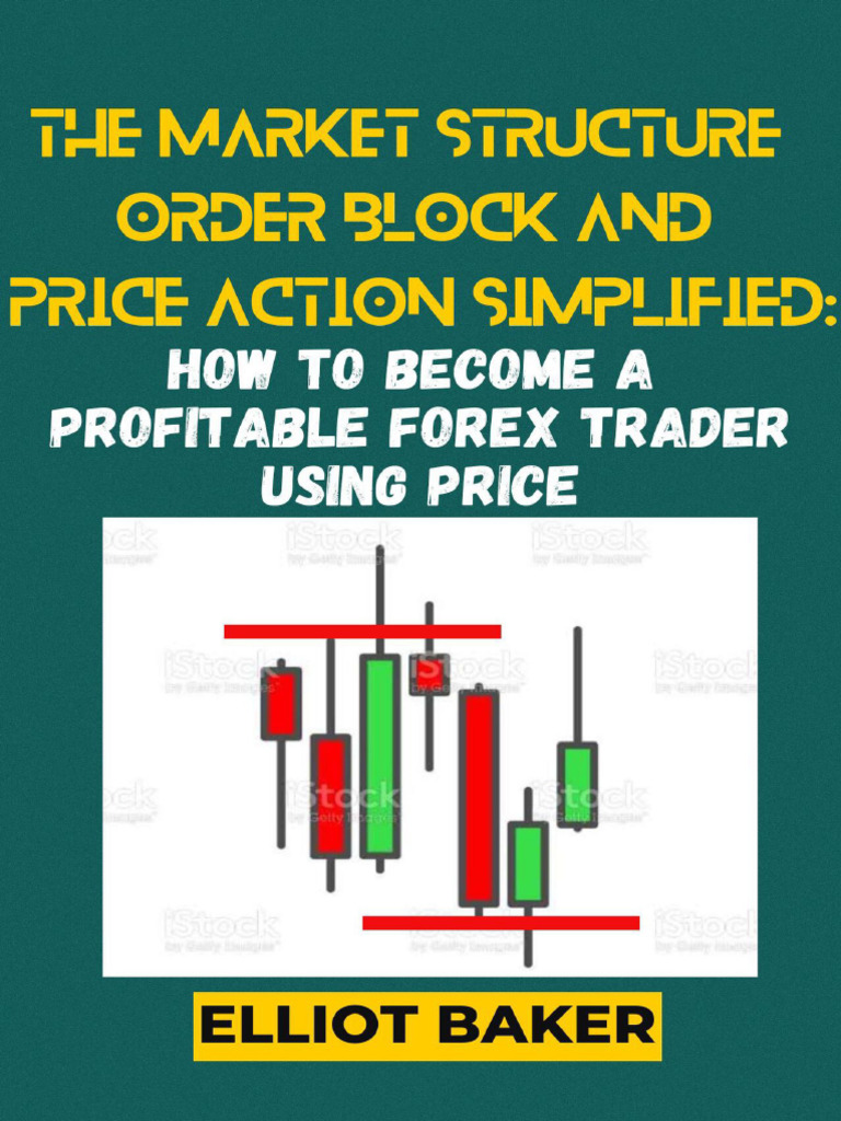 THE MARKET STRUCTURE, ORDER BLOCK and PRICE ACTION Simplified HOW | PDF ...