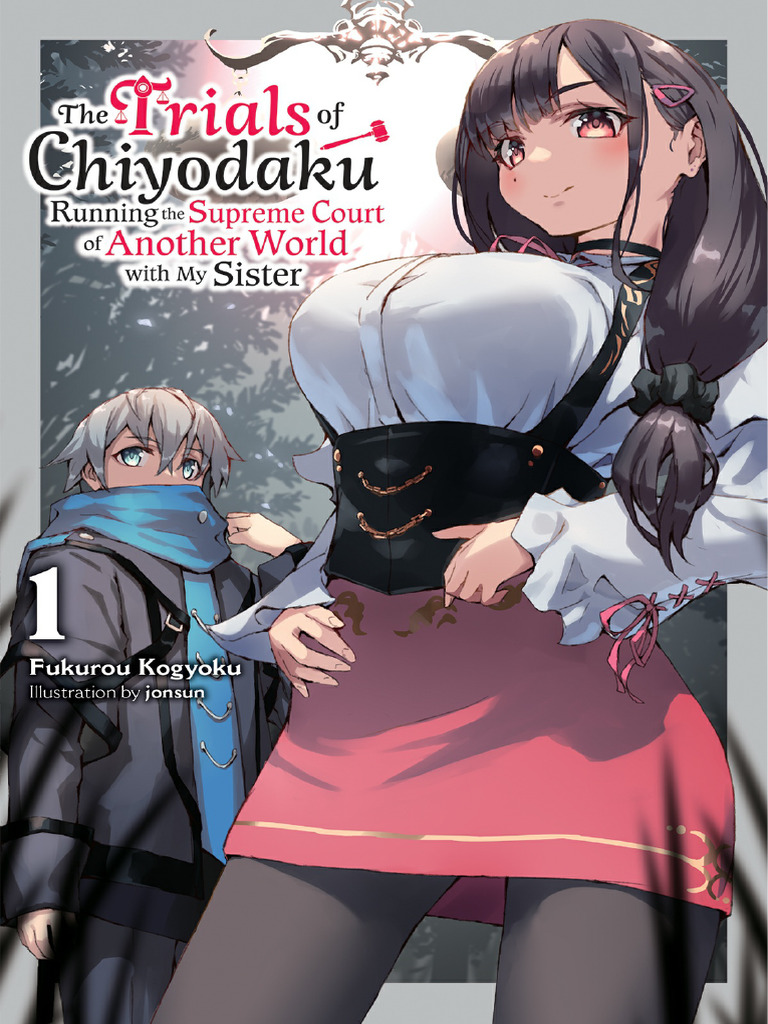 The Trials of Chiyodaku, Vol. 1 - Running The Supreme Court of Another World With My Sister ...