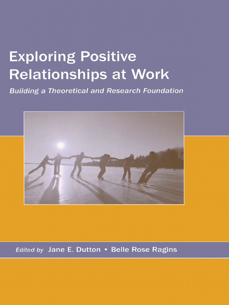 Dutton & Ragins 2007 - Exploring Positive Relations at Work | PDF ...