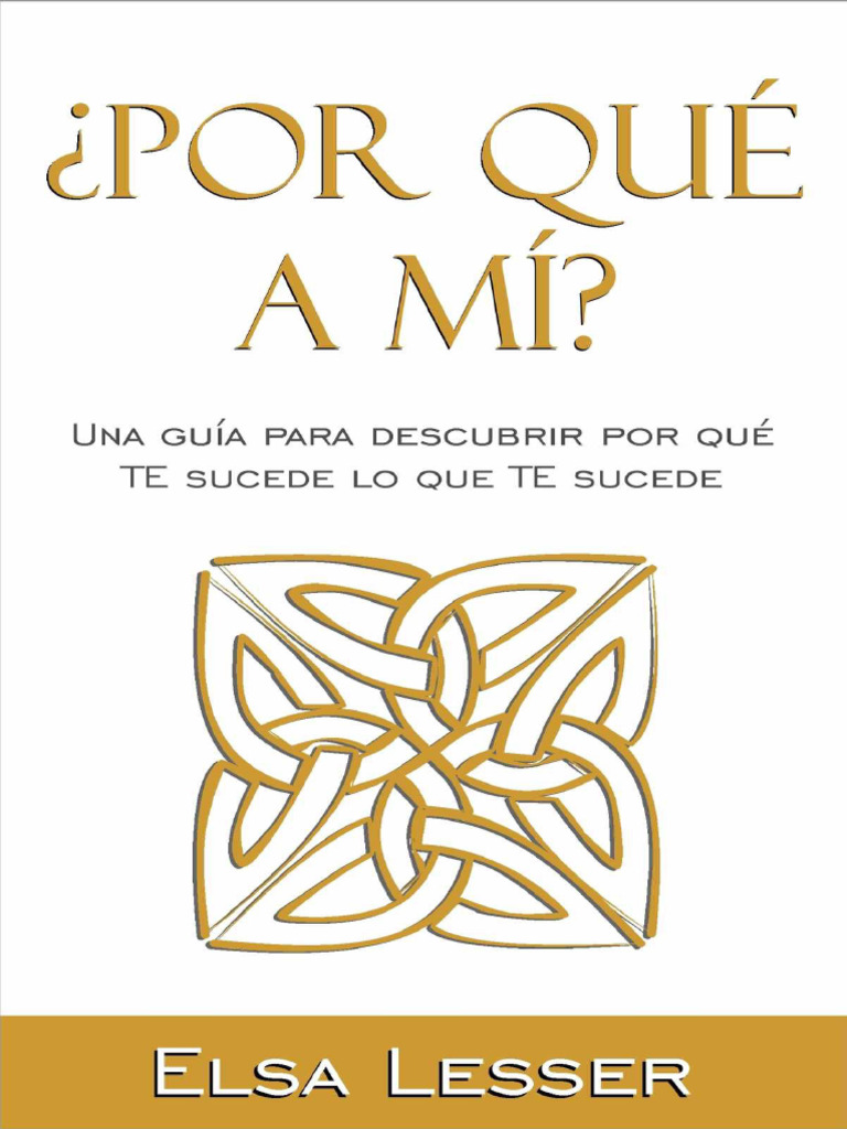 ¿POR QUÉ A MÍ Una Guía para Descubrir Por Qué TE Sucede Lo Que TE ...