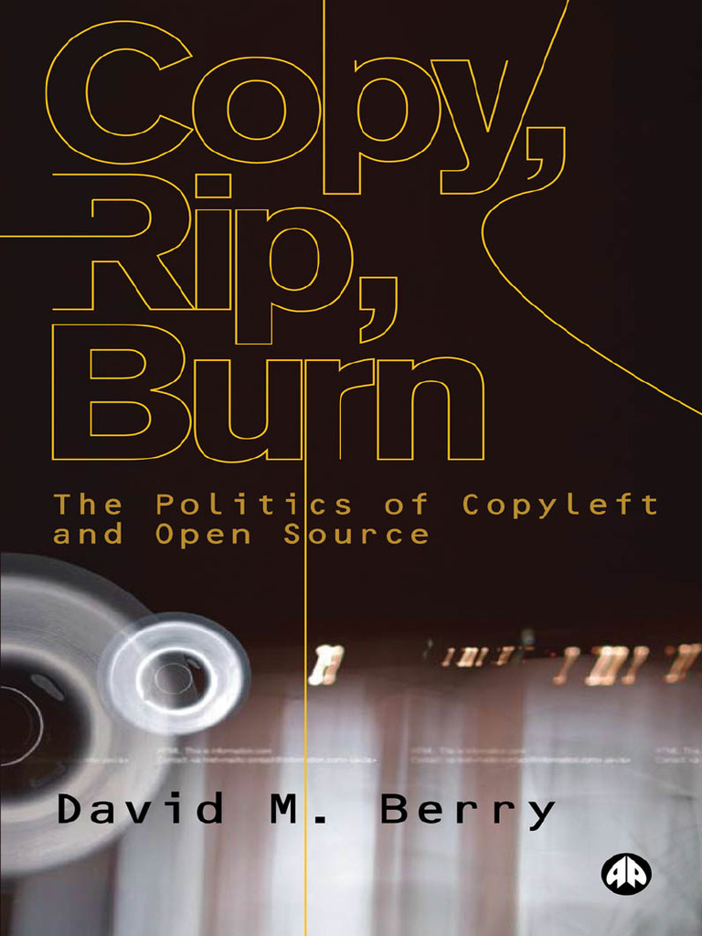 Copy, Rip, Burn: The Politics of Copyleft and Open Source (David M ...