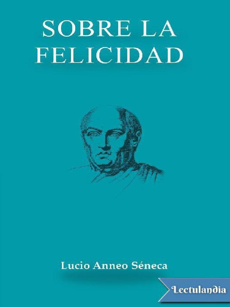 Sobre La Felicidad - Lucio Anneo Seneca | PDF | Séneca El Joven | Virtud