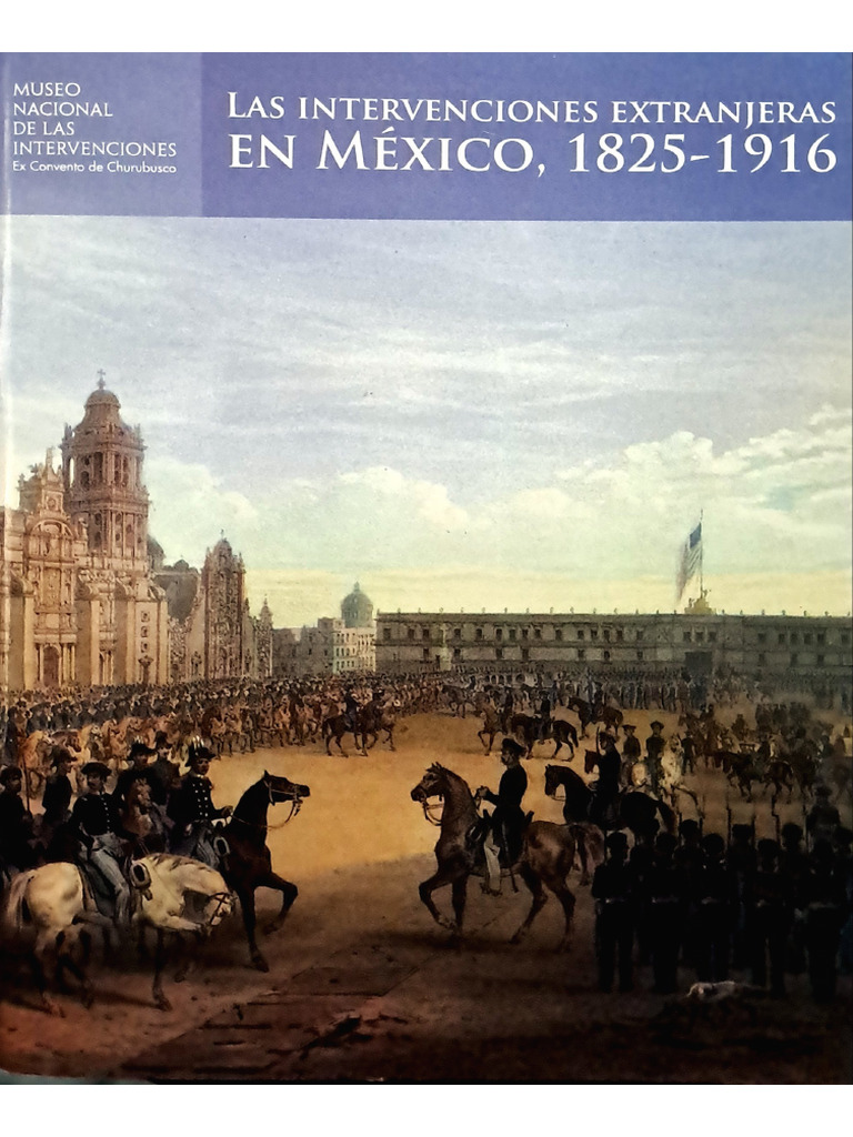 Las Intervenciones Extranjeras en México, 1985-1916. | PDF