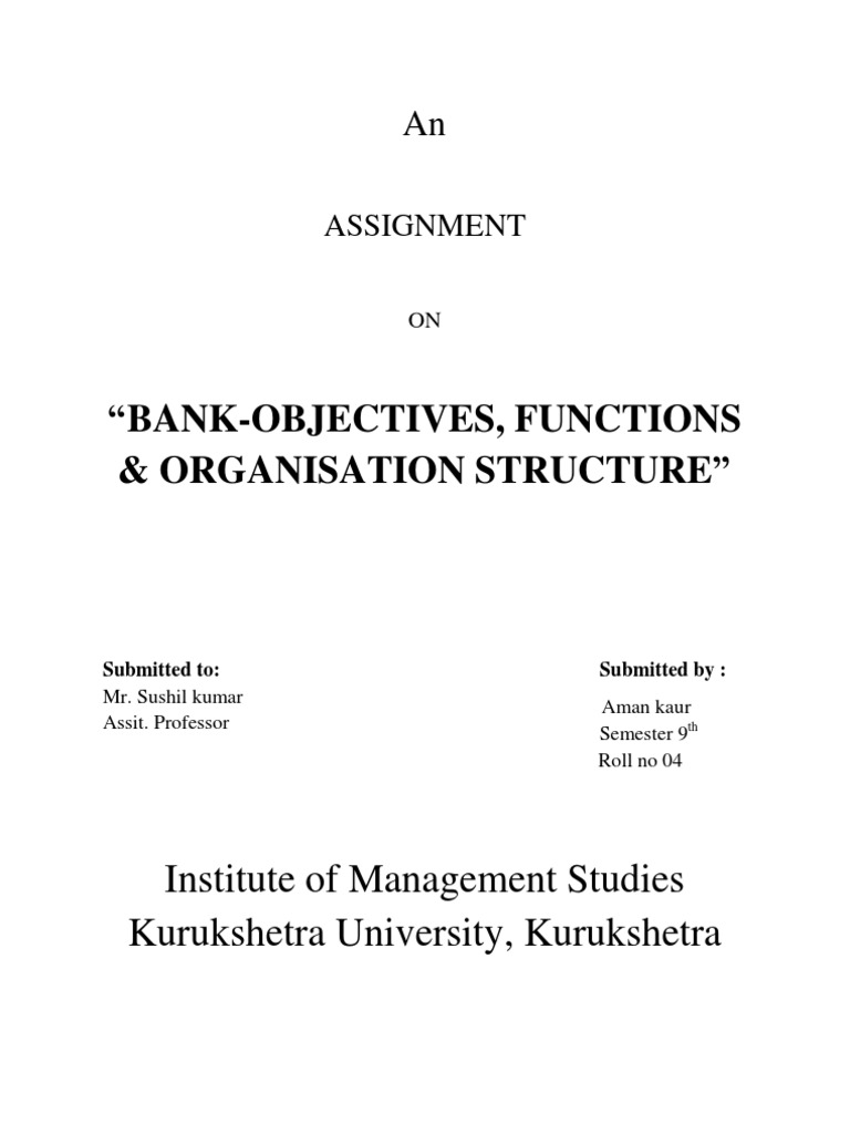 Objectives, Functions and Organisational Structure of Banks: An ...