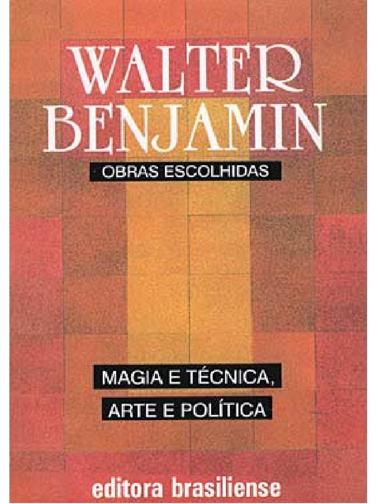 BENJAMIN, Walter. Magia e Técnica Arte e Política | PDF