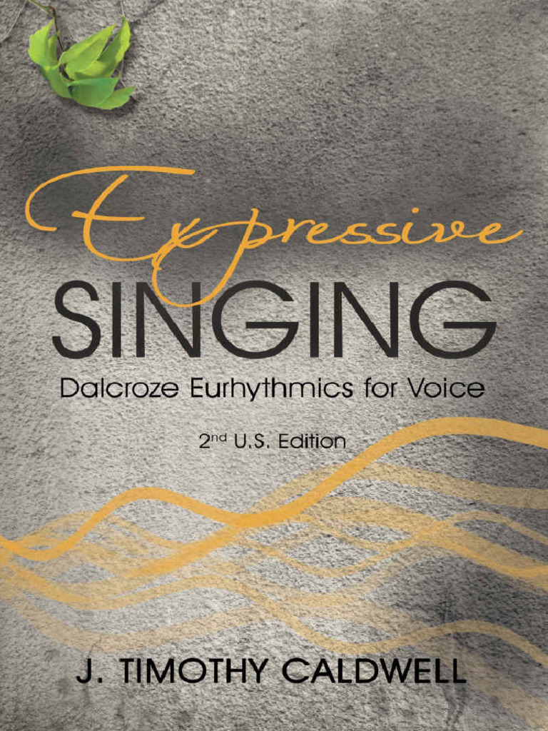 Expressive Singing: Dalcroze Eurhythmics For Voice by J. Timothy ...