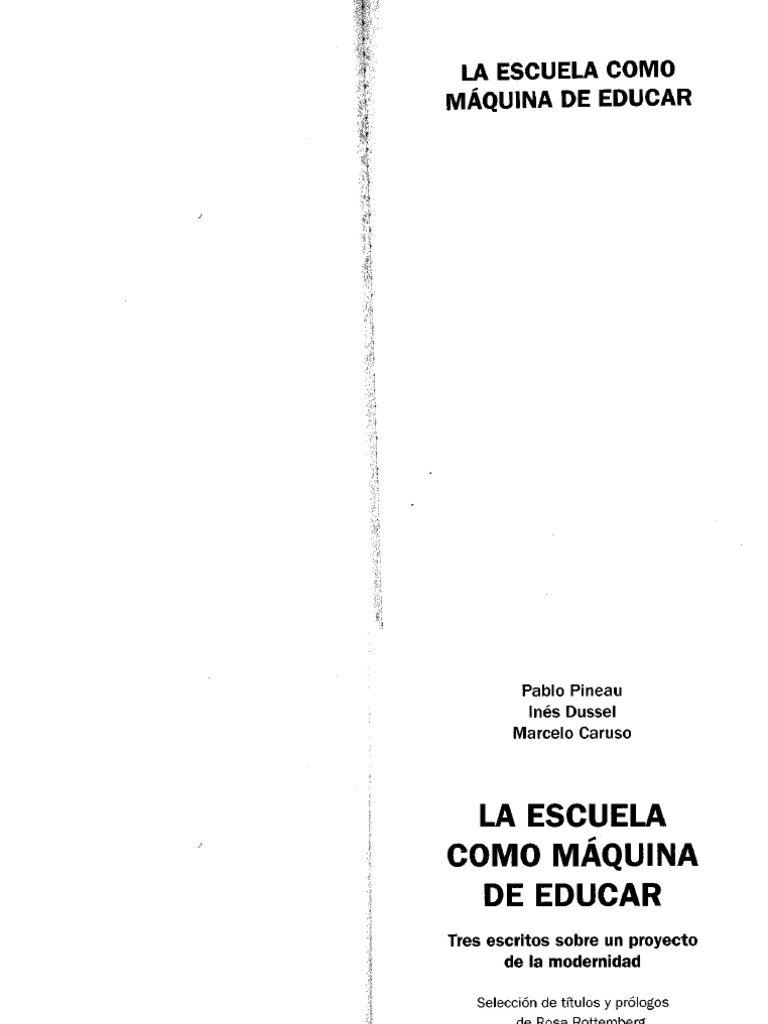 Pablo Pineau, Inés Dussel, Marcelo Caruso - La Escuela Como Máquina de Educar. Tres Escritos ...