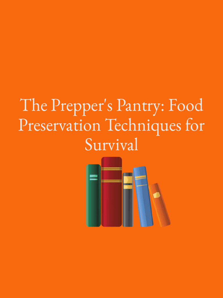 The Prepper's Pantry - Food Preservation Techniques For Survival | PDF ...