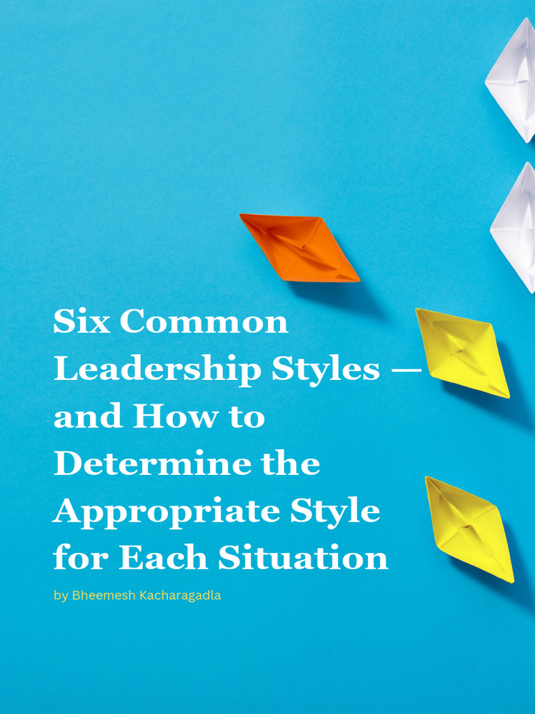 Six Common Leadership Styles - and How To Determine The Appropriate ...