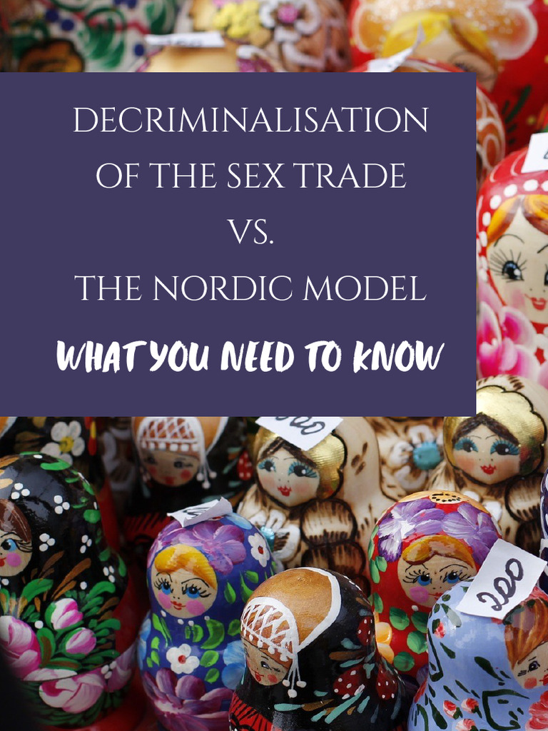 Decriminalization Of The Sex Trade Vs The Nordic Model Nordic Model Now Pdf Prostitution