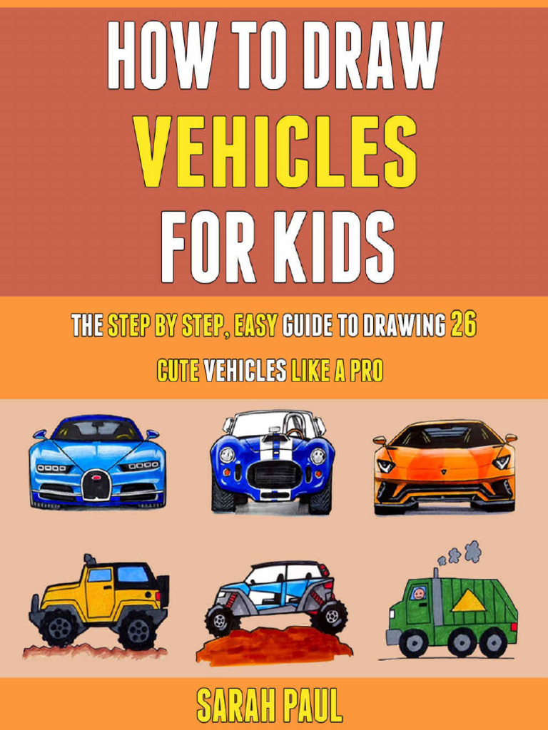 How To Draw Vehicles For Kids - The Step by Step, Easy Guide To Drawing ...