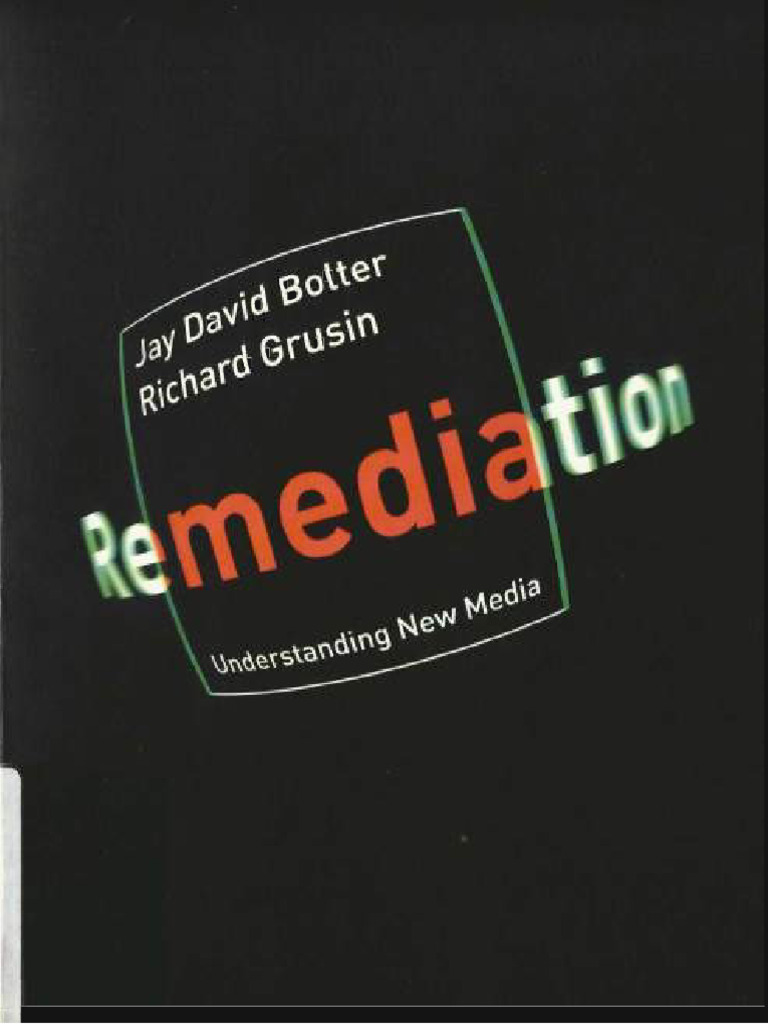 Bolter, Jay David Richard Grusin Remediation Understanding New Media MIT Press 2000 - Compressed ...