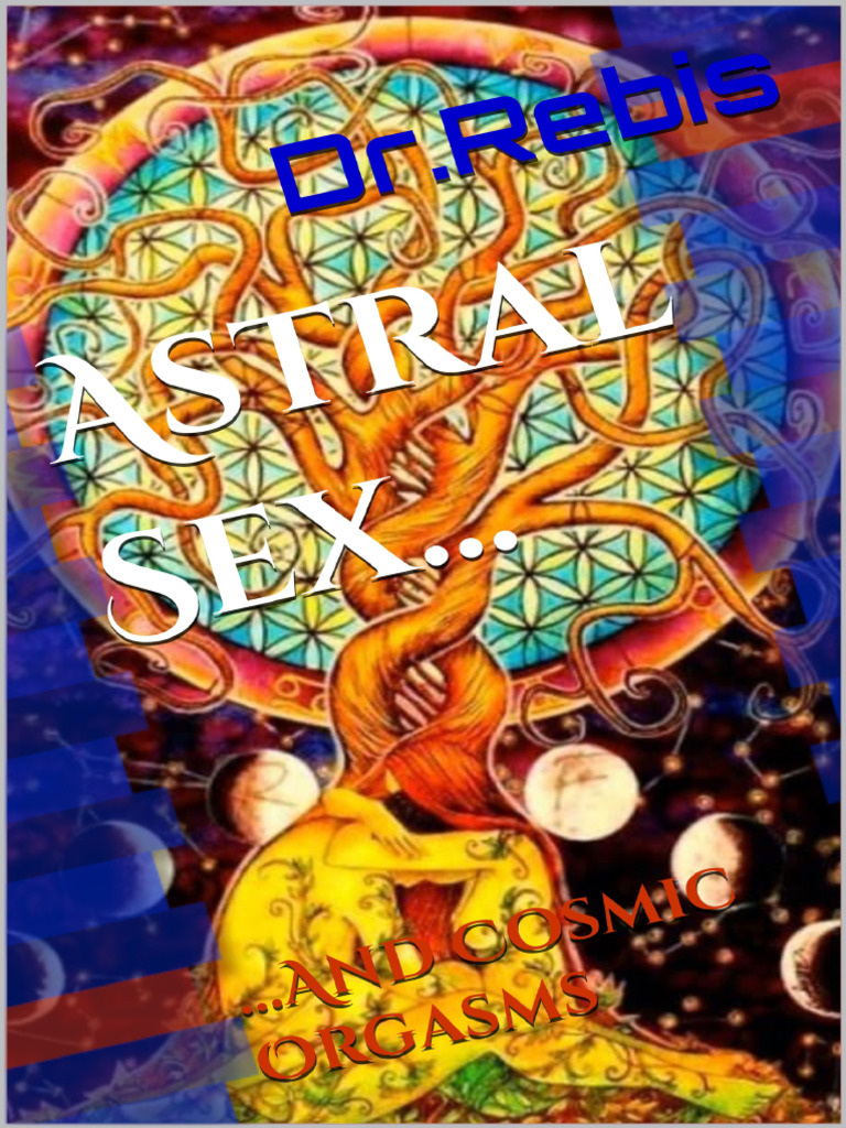 Astral Sex And Cosmic Orgasms Dr Rebis Pdf Alchemy
