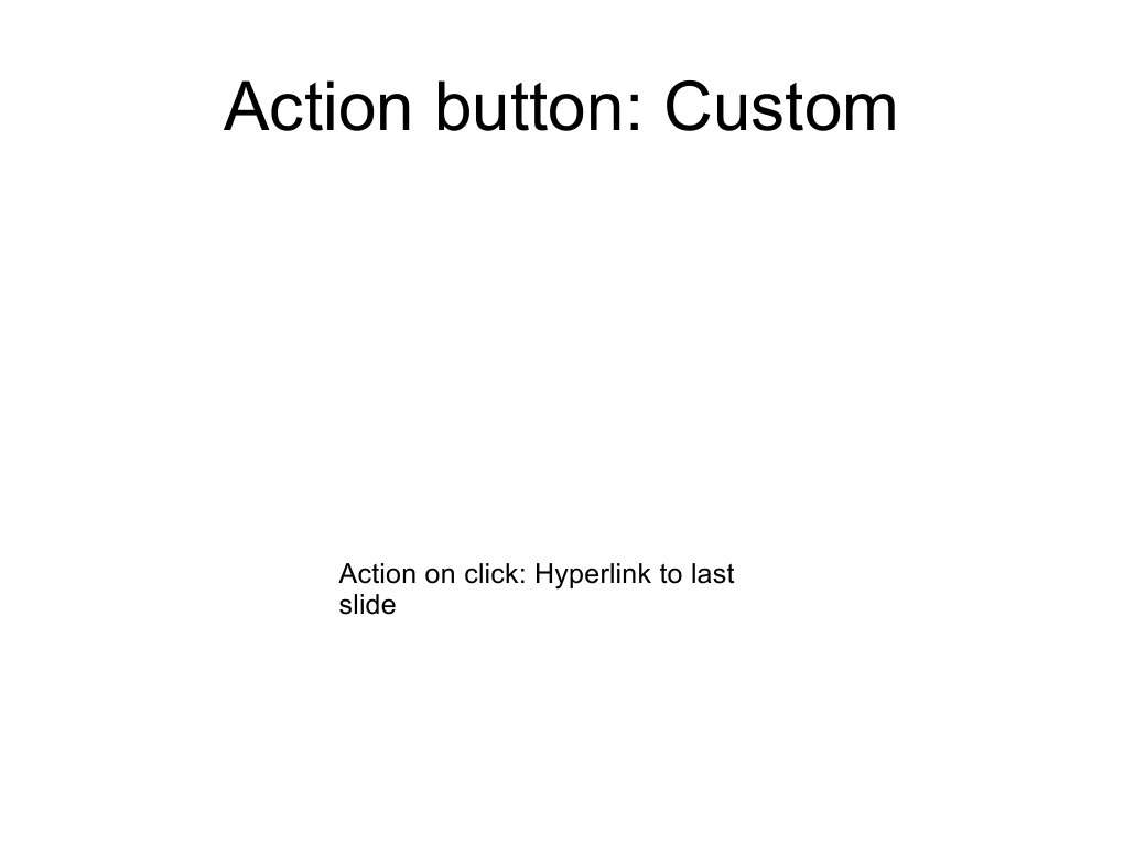 Action Button: Custom: Action On Click: Hyperlink To Last Slide | PDF