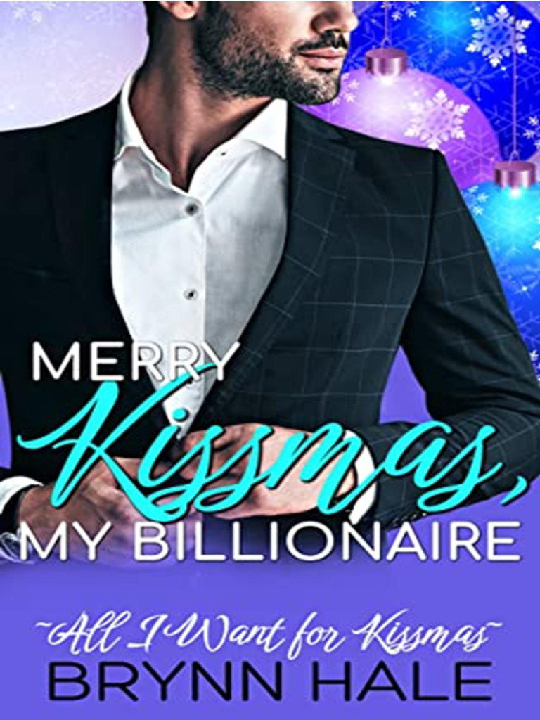 ALL I WANT For KISSMAS - Merry Kissmas, My Billionaire - Brynn Hale | PDF