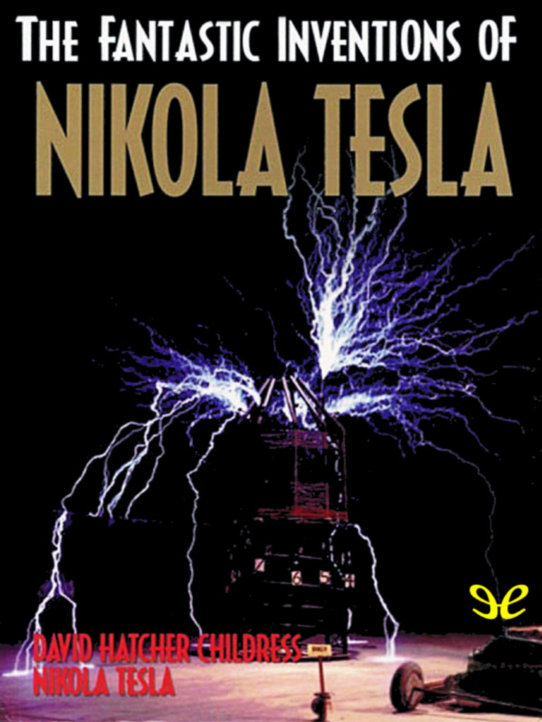 Childress, David H., Tesla, Nikola - The Fantastic Inventions of Nikola ...