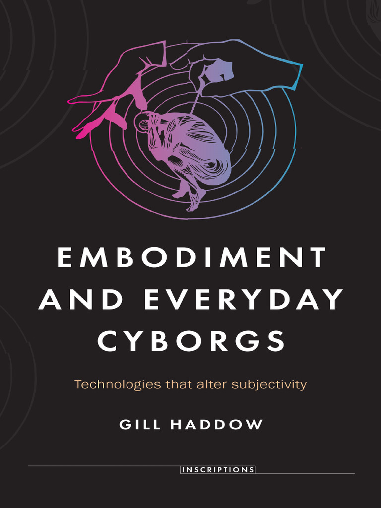 HADDOW, Gill. Embodiment and Everyday Cyborgs | PDF | Cyborg | Embodied Cognition
